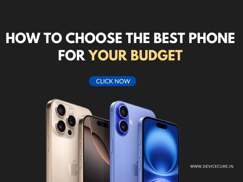 How to Choose the Best Phone for Your Budget | Expert Tips | Devicecure